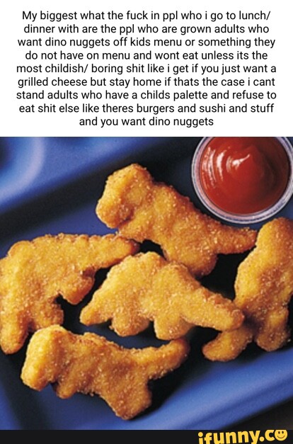 My biggest what the fuck in ppl who i go to lunch/ dinner with are the ...