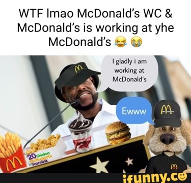 WTF Imao McDonald's WC & McDonald's is working at yhe McDonald's ...