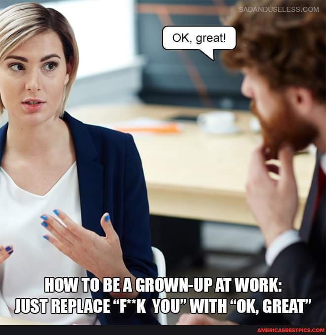 #LifeHack via SadAndUseless.com - OK, great! HOW BE A GROWN-UP AT WORK ...