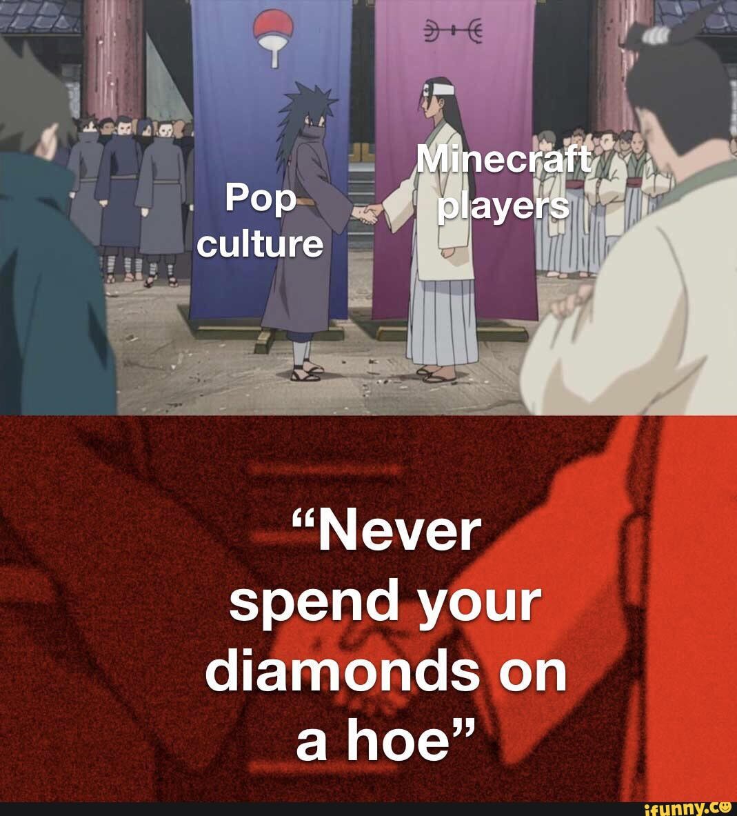 Minecraft Pop players culture "Never spend your diamonds on a hoe" - iFunny