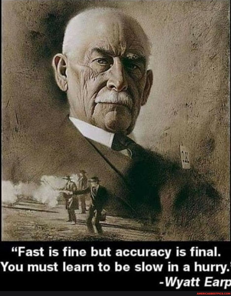 "Fast is fine but accuracy is final. You must learn to be slow in a ...