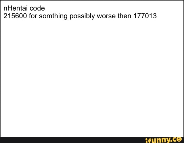 NHentai code 215600 for somthing possibly worse then 177013 - iFunny