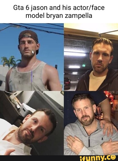 Gta 6 jason and his model bryan zampella - iFunny