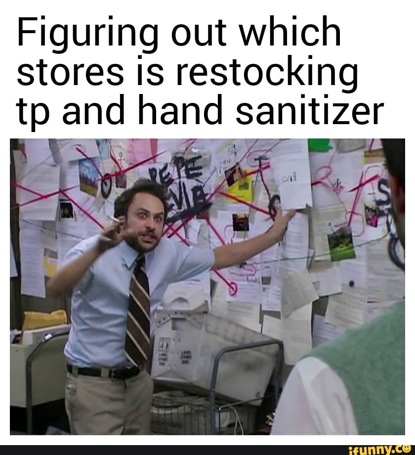Figuring out which stores is restocking tp and hand sanitizer - iFunny