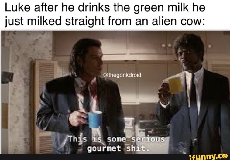 Luke after he drinks the green milk he just milked straight from an ...