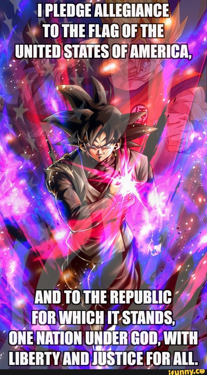 Goku Black Pledge of Allegiance Remade - PLEDGE ALLEGIANCE TO THE FLAG ...