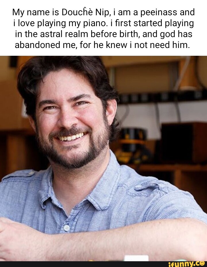 Douche memes. Best Collection of funny Douche pictures on iFunny