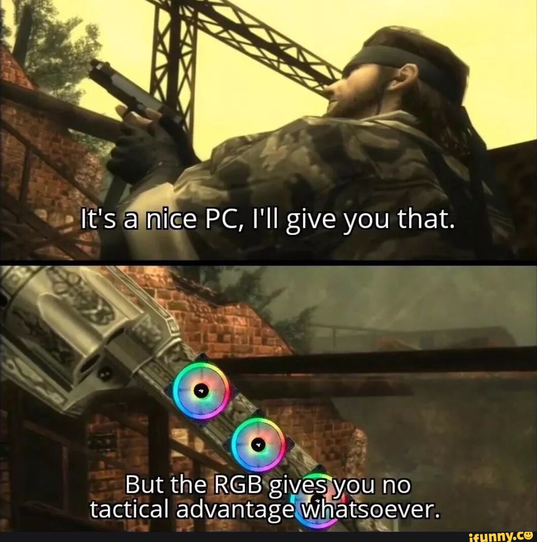 It's anice PC, I'll give you that. "Ox But the RGB gives you no ...