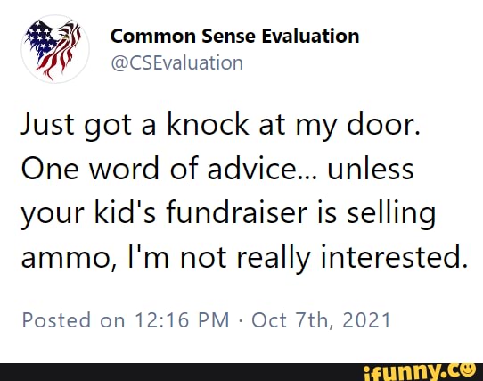 Common Sense Evaluation @CSEvaluation Just got a knock at my door. One word of advice... unless ...