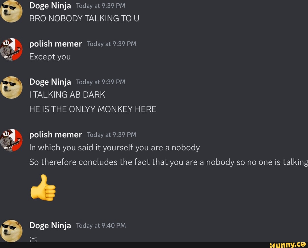 Doge Ninja Today at PM BRO NOBODY TALKING TO U polish memer Today at PM ...