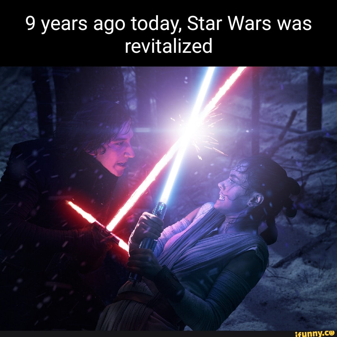 9 Years Ago Today Star Wars Was Revitalized Ifunny