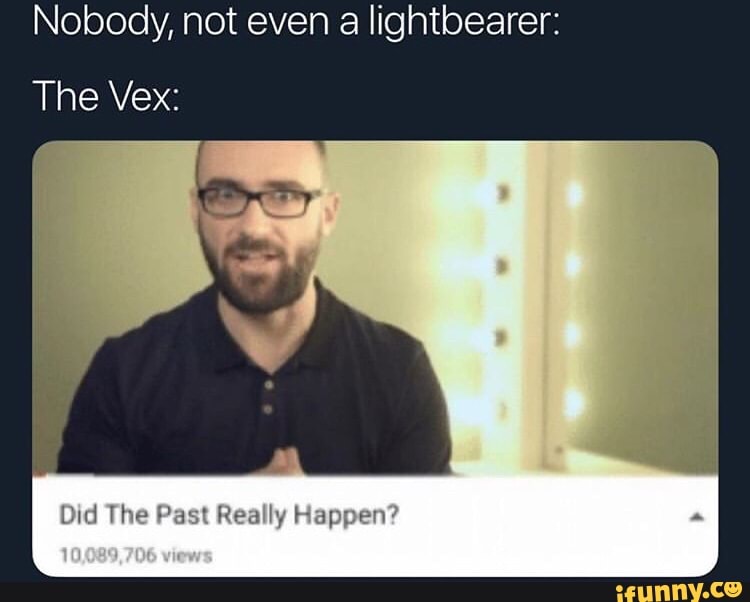 Nobody, not even a lightbearer: The Vex: - iFunny