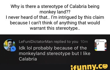 Why is there a stereotype of Calabria being monkey land?? never heard ...