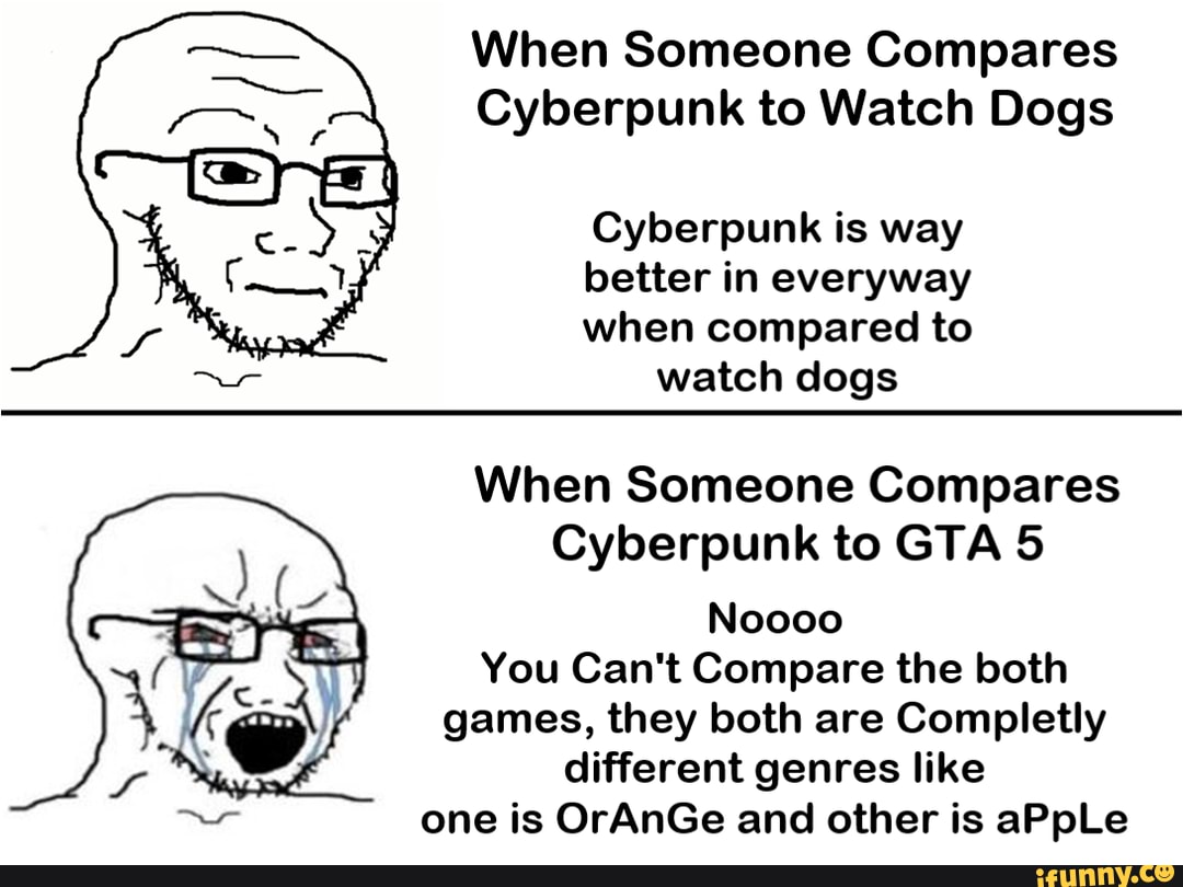 When Someone Compares Cyberpunk to Watch Dogs Cyberpunk is way better ...