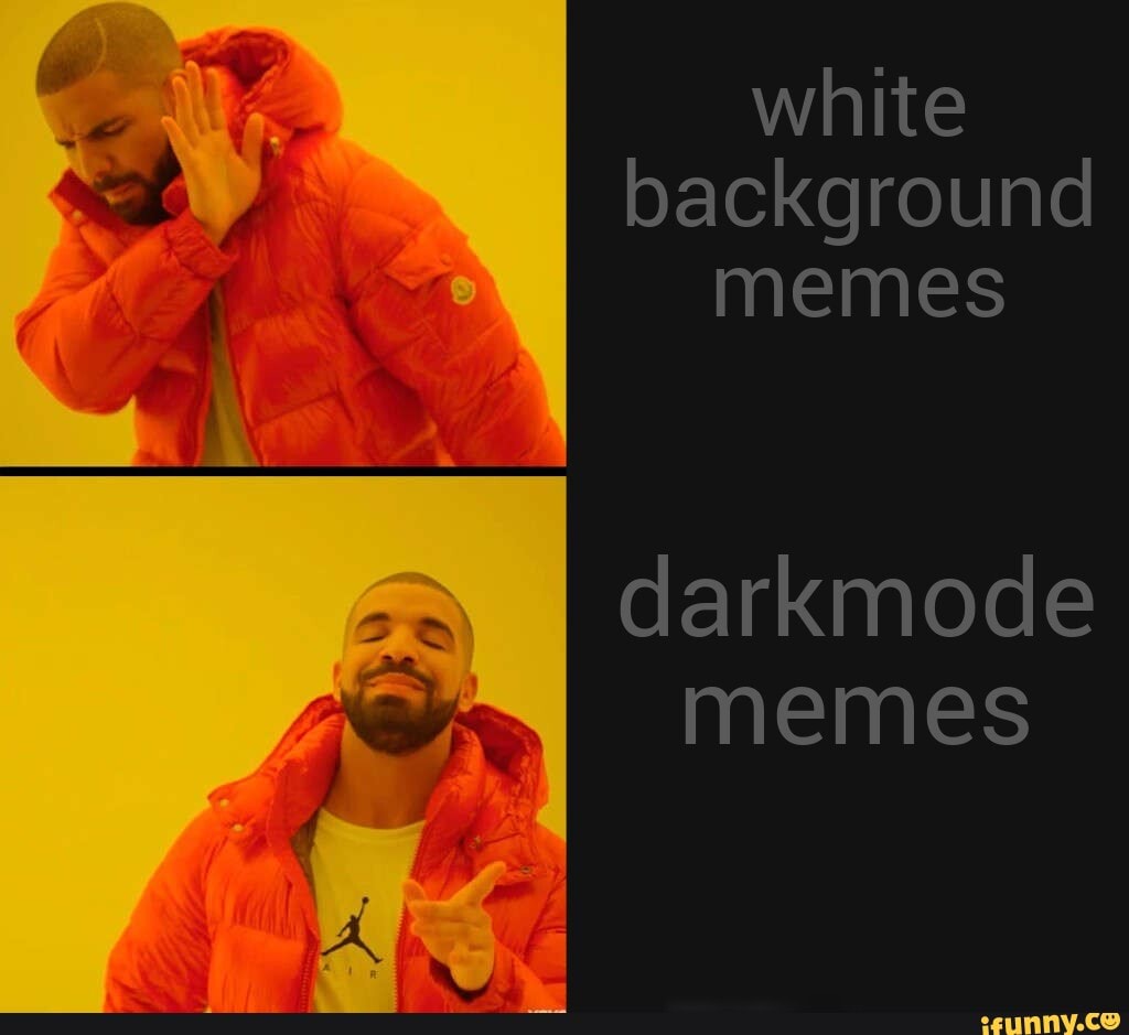White background memes darkmode memes - iFunny