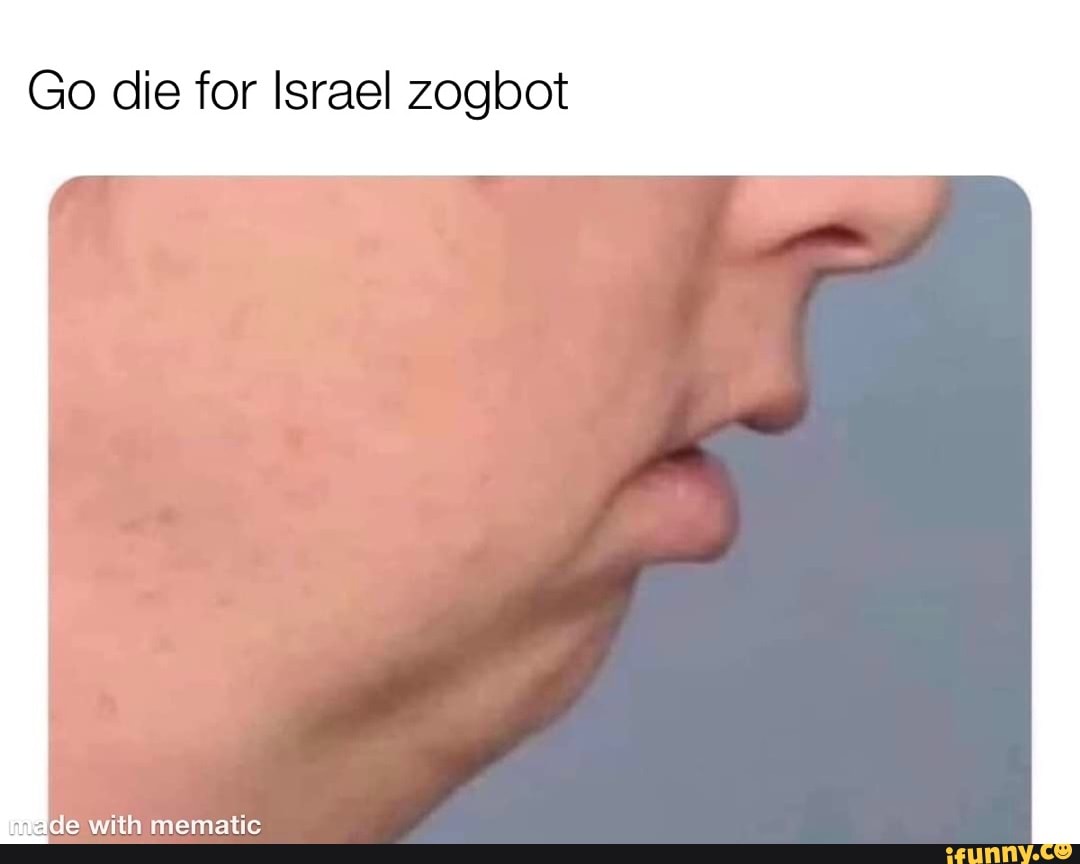 Go die for Israel zogbot sade with mematic - iFunny