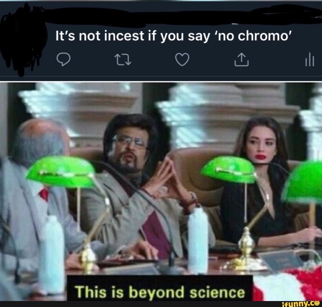 It's not incest if you say 'no chromo' - iFunny