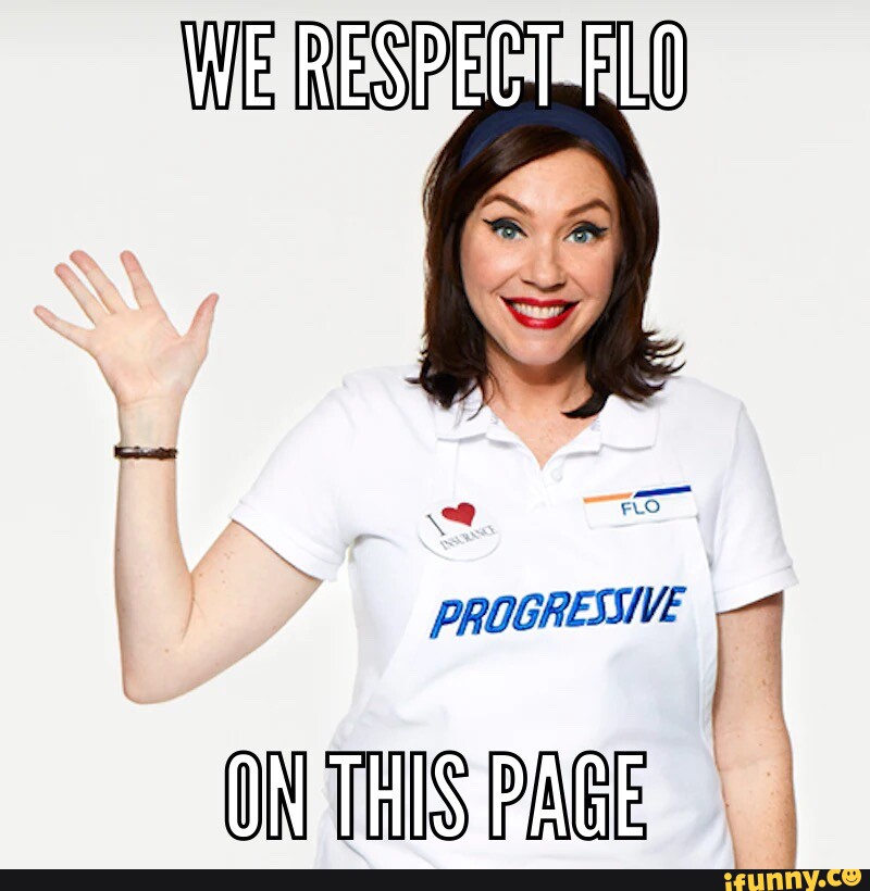WE RESPECT FLO FLO PROGRESSIVE ON PANG - iFunny