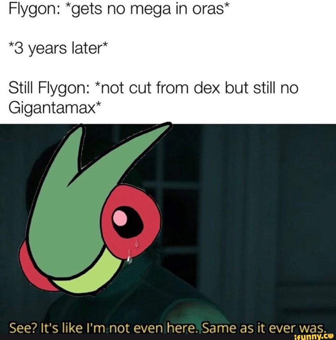 Flygon: *gets no mega in oras* *3 years later* Still Flygon: *not cut ...