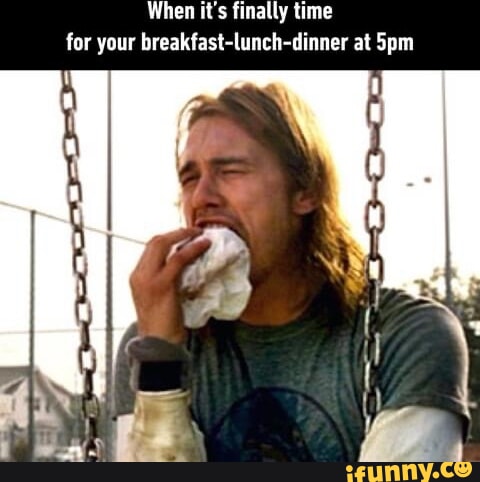 When it's finally time for your breakfast-lunch-dinner at Spm - iFunny