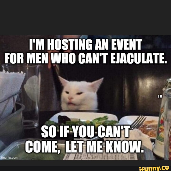 Ejaculate memes. Best Collection of funny Ejaculate pictures on iFunny