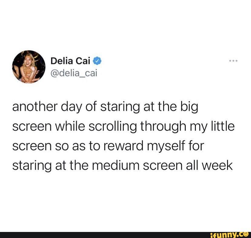Delia Cai another day of staring at the big screen while scrolling ...