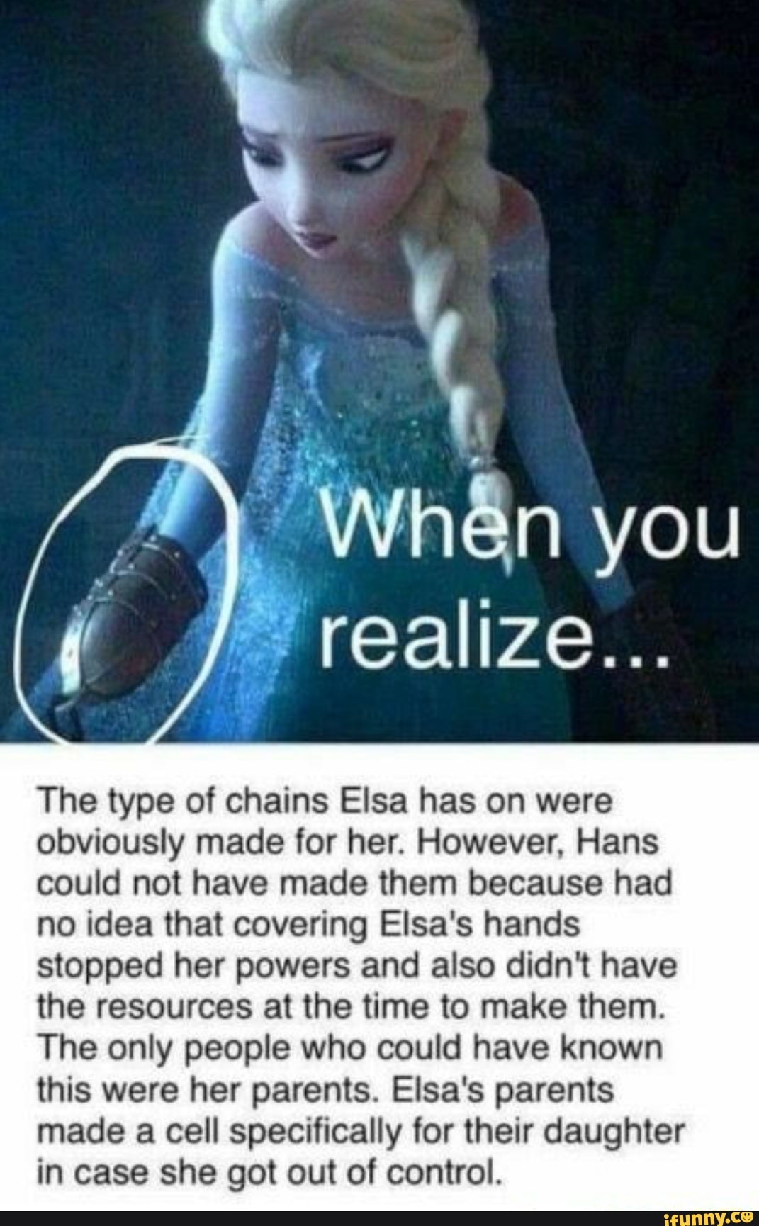 You realize... The type of chains Elsa has on were obviously made for ...