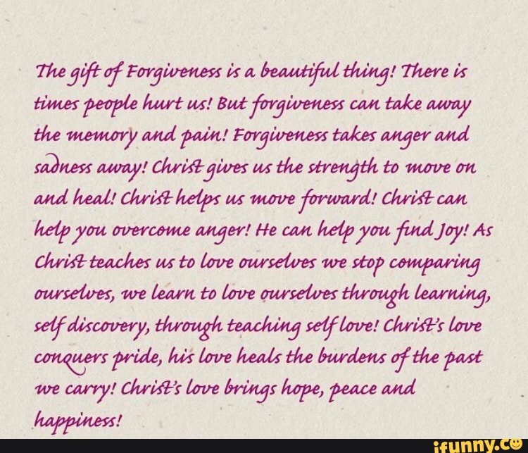 The gift of Forgiveness is a beautiful thing! There is times people ...