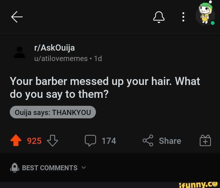 Td Your barber messed up your hair. What do you say to them? says ...