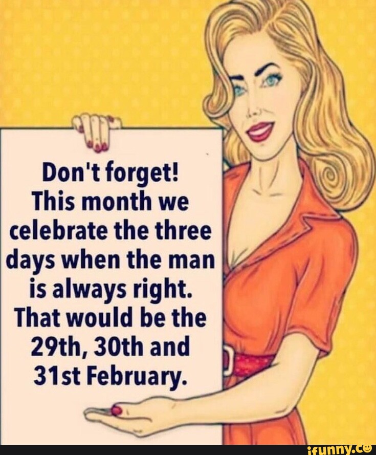Don't forget! This month we celebrate the three I days when the man is ...