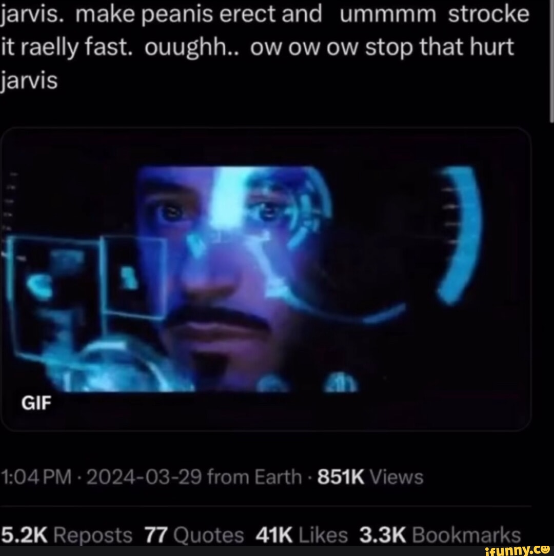 Jarvis. make peanis erect and ummmm strocke it raelly fast. ouughh.. ow ...