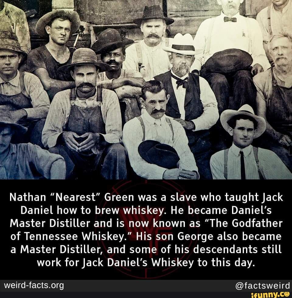Nathan "Nearest" Green was a slave who taught Jack Daniel how to brew ...