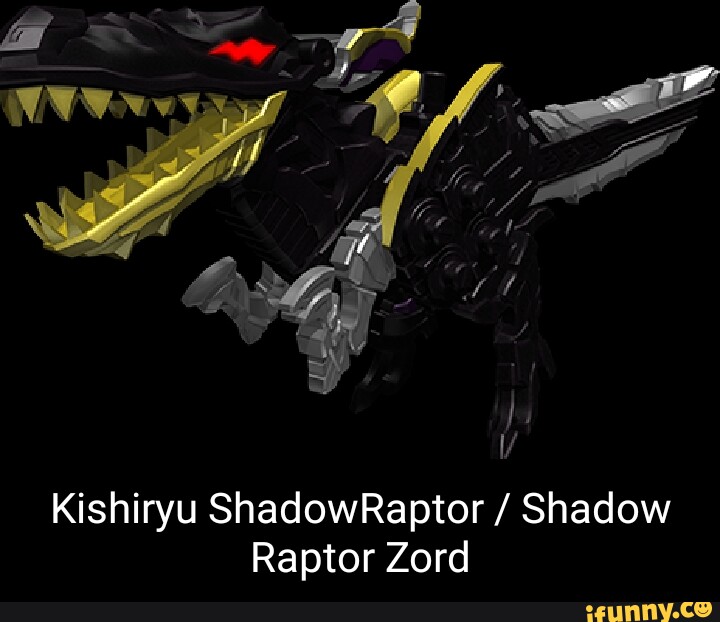 Kishiryu ShadowRaptor / Shadow Raptor Zord - iFunny