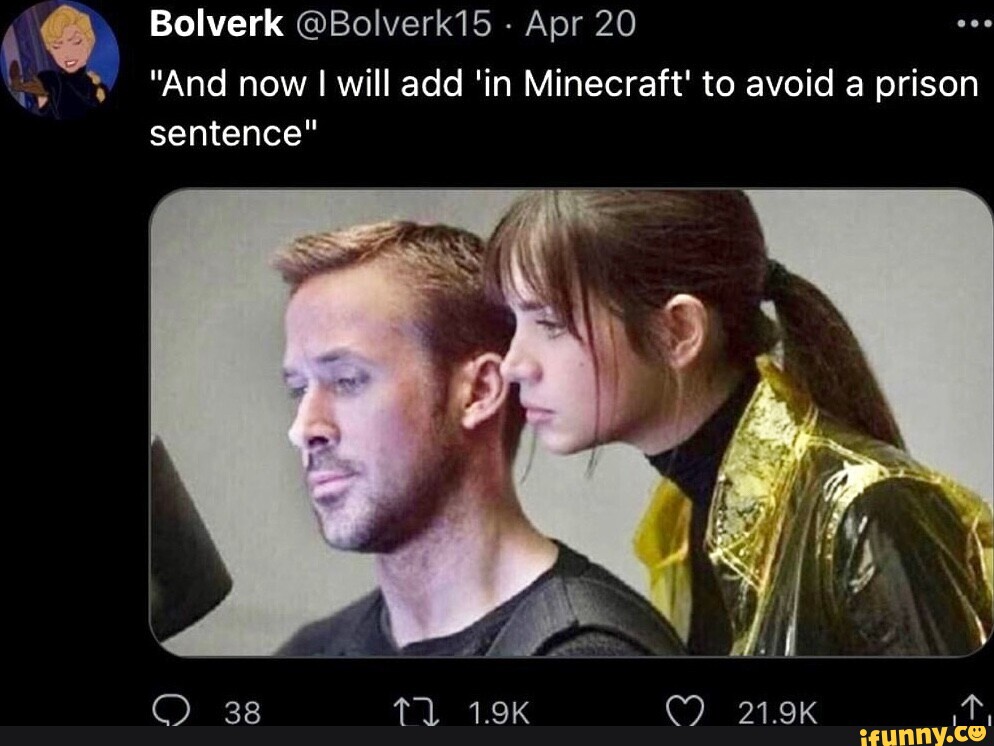 @ Bolverk @Bolverk15 Apr 20 "And now I will add 'in Minecraft' to avoid ...
