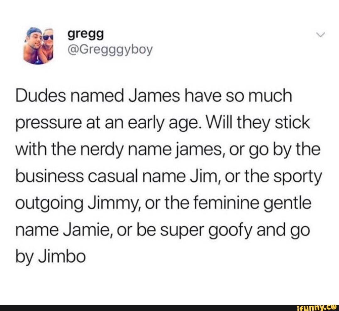 Dudes named James have so much pressure at an early age. Will they ...