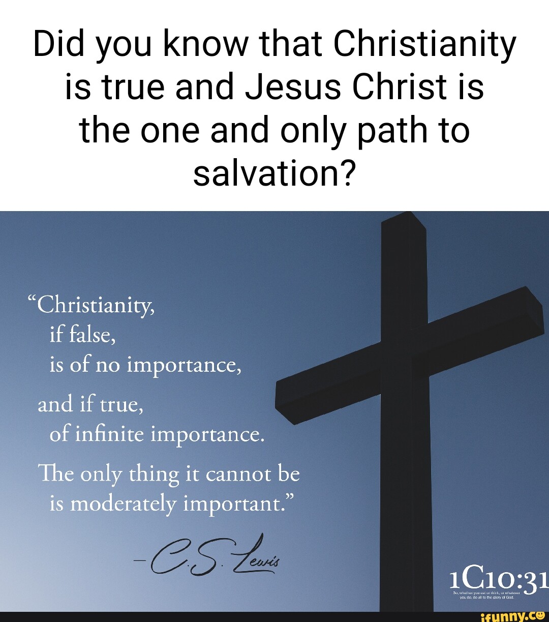 Did you know that Christianity is true and Jesus Christ is the one and ...