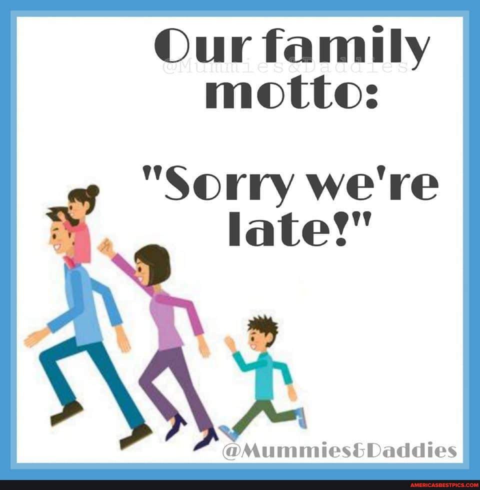 Our family motto: "Sorry we're late!" adadies - America’s best pics and ...