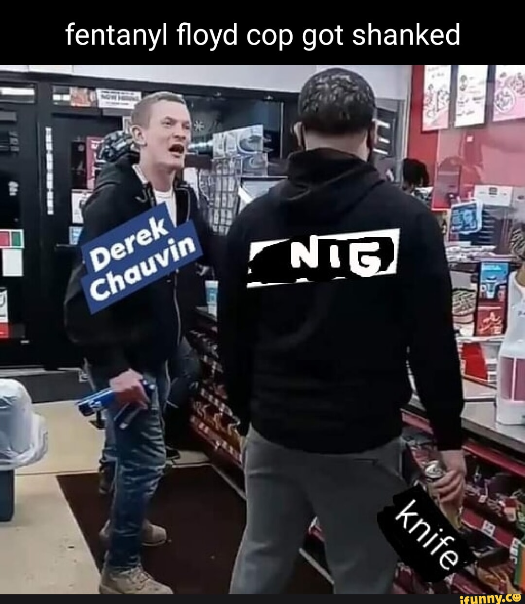 Fentanyl floyd cop got shanked - iFunny