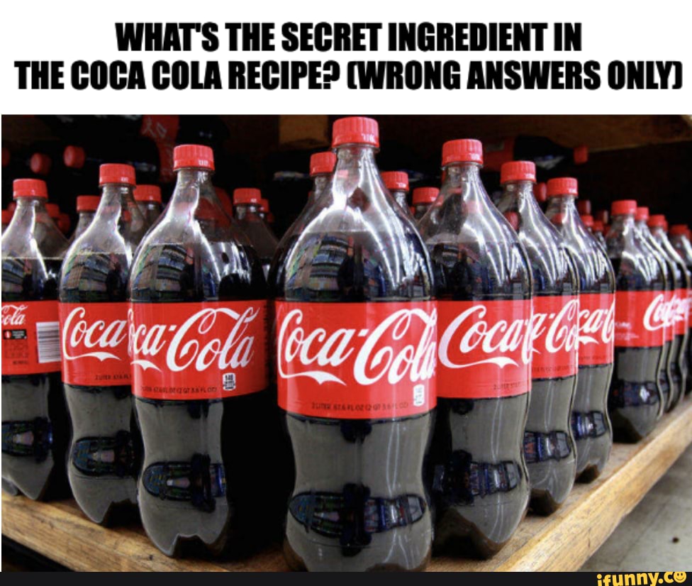 WHAT'S THE SECRET INGREDIENT IN THE COCA COLA RECIPE? (WRONG ANSWERS ...