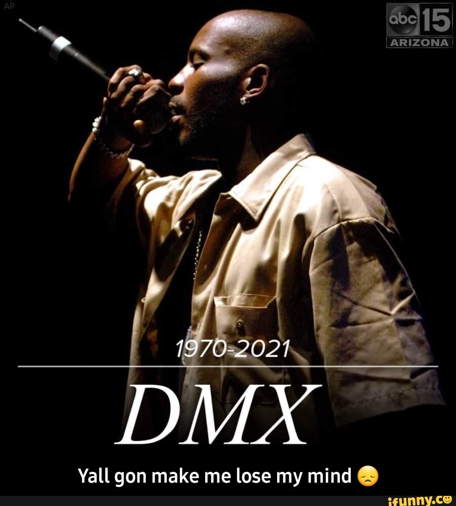 15 ARIZONA 1970-2021 DMX Yall gon make me lose my mind - Yall gon make ...