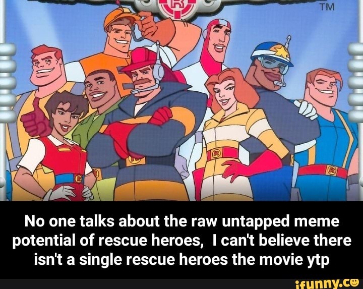 No one talks about the raw untapped meme potential of rescue heroes, I ...