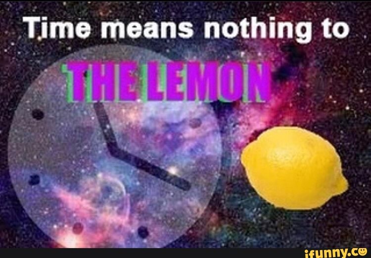 Time means nothing to - iFunny