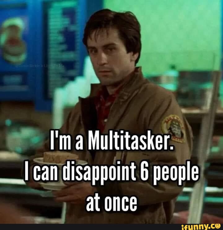 Multitasker memes. Best Collection of funny Multitasker pictures on iFunny