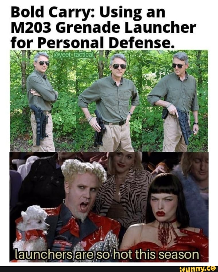 Bold Carry: Using an M203 Grenade Launcher for Personal Defense. - iFunny