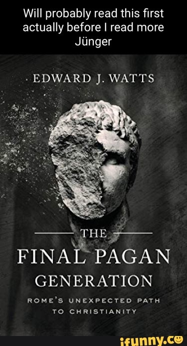 Will probably read this first actually before I read more Jiinger - EDWARD J. WATTS FINAL PAGAN ...