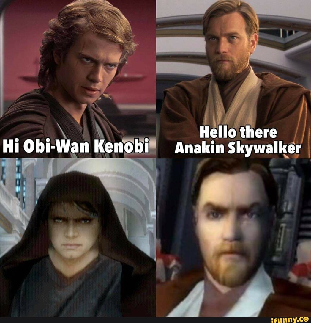 Hello there Hi Obi-Wan Kenobi Anakin Skywalker - iFunny