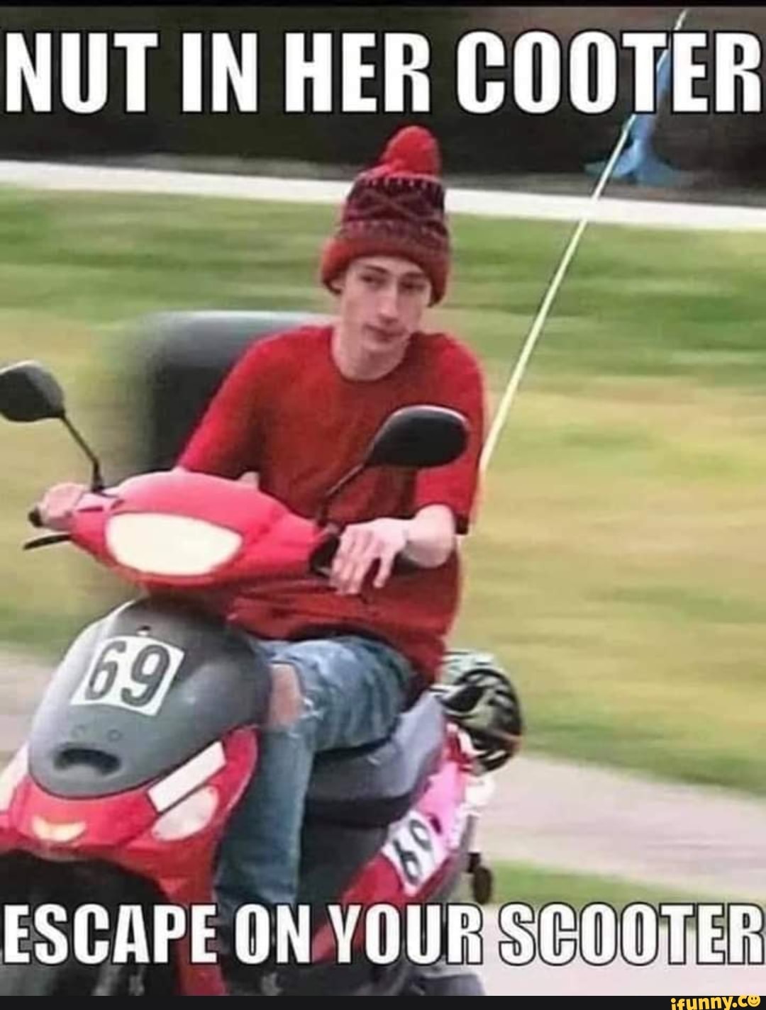 NUT IN HER COOTER ur ESCAPE ON YOUR SCOOTER - iFunny