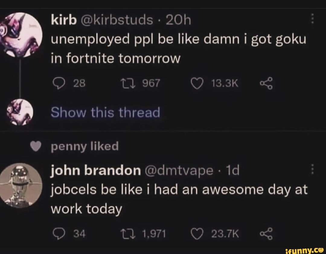 Unemployed ppl be like damn i got goku kirb @kirbstuds in fortnite ...