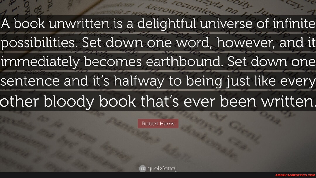 A book unwritten is a delightful universe of infinite possibilities ...