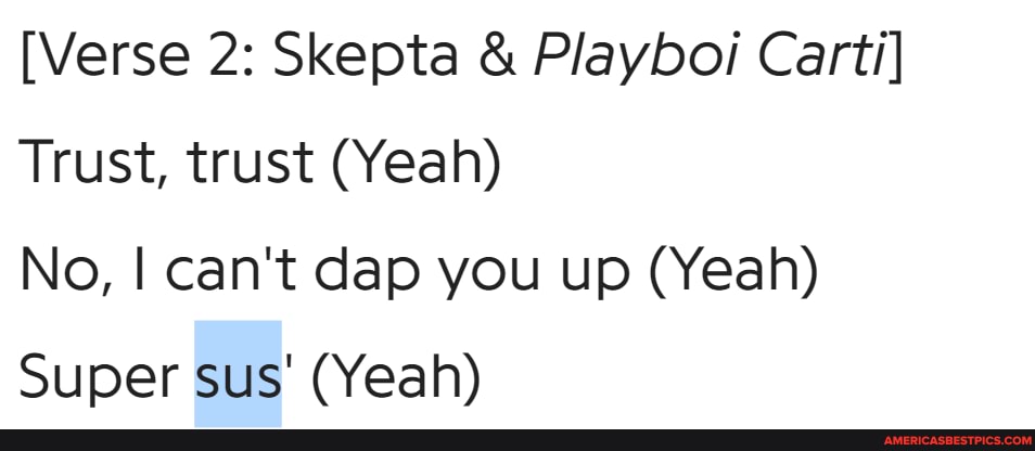[Verse 2: Skepta & Playboi Carti] Trust, trust (Yeah) No, I can't dap ...